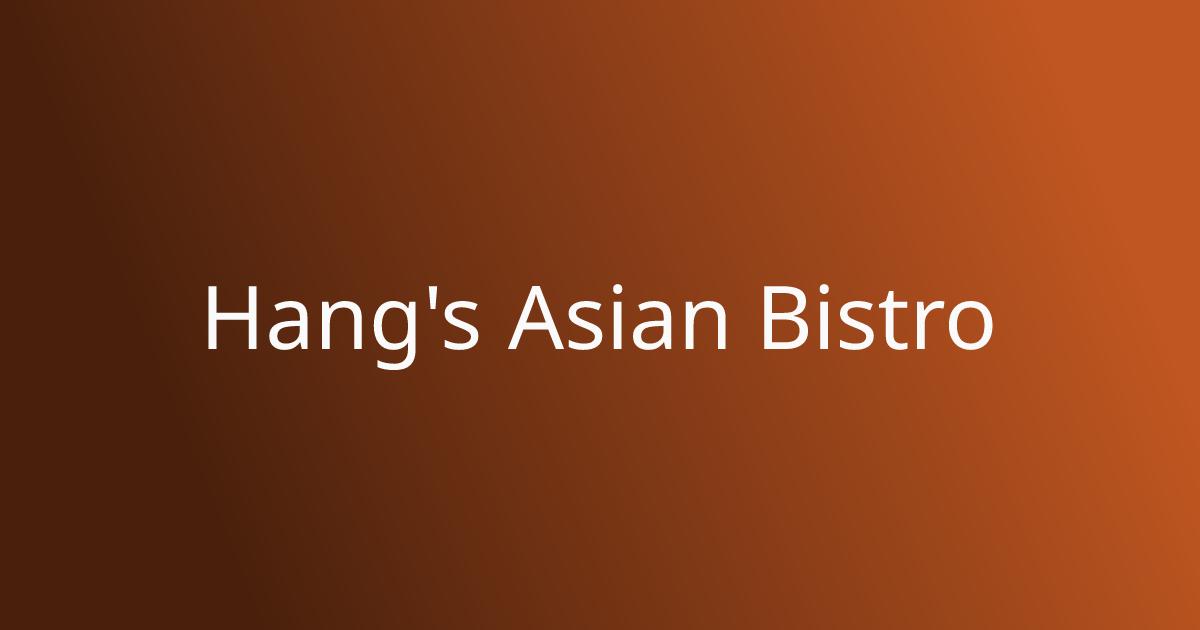 Order Authentic Chinese Online | Hang's Asian Bistro - Pickup Available